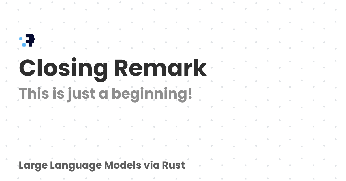 Closing Remark | Large Language Models via Rust